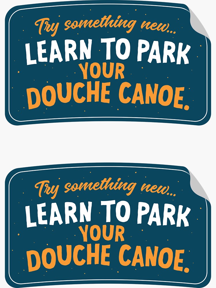 "Learn to park your douche canoe - 2 Pack" Sticker for Sale by sticker ...
