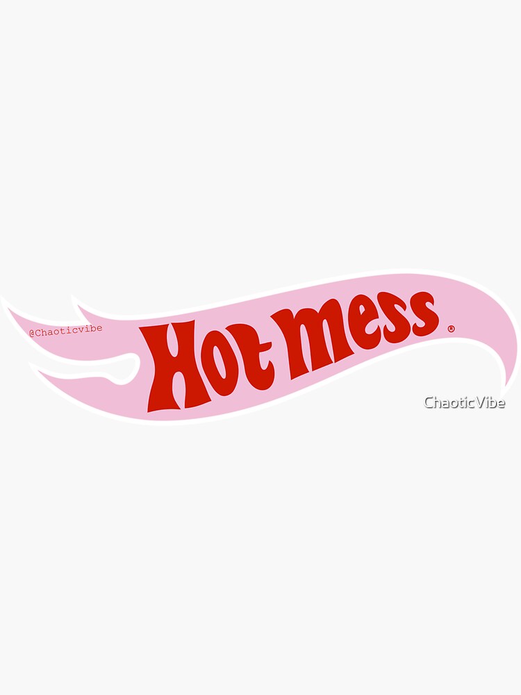 "Hot mess" Sticker by ChaoticVibe | Redbubble