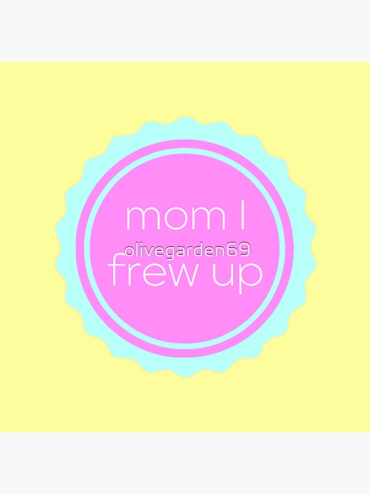 "mom i frew up" Poster by olivegarden69 | Redbubble