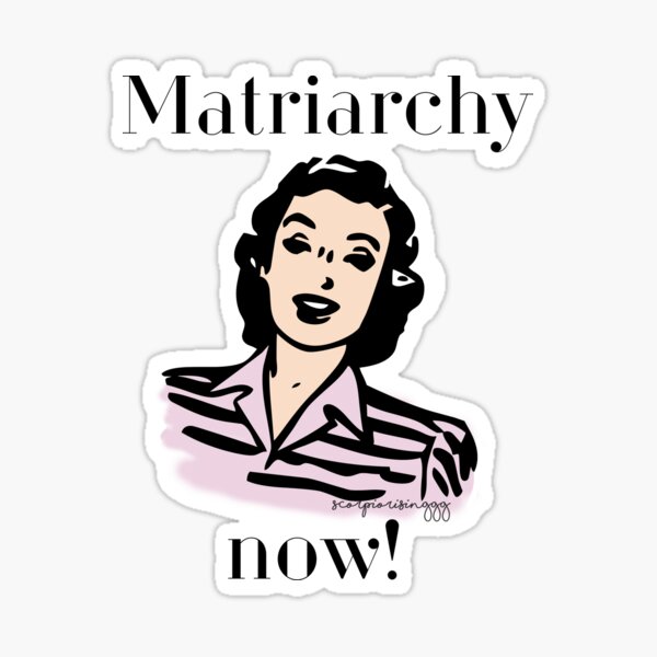 "Matriarchy Now! 2" Sticker for Sale by scorpiorisinggg | Redbubble