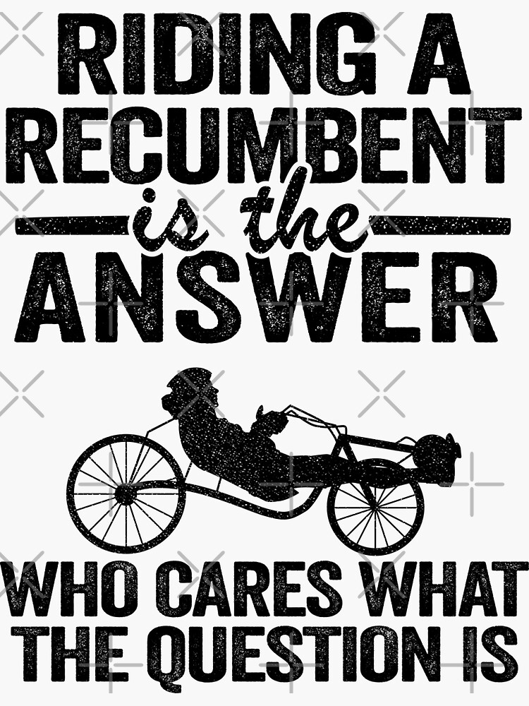 "Riding A Recumbent Is The Answer Funny Recumbent Bike" Sticker for ...