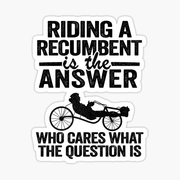 "Riding A Recumbent Is The Answer Funny Recumbent Bike" Sticker for ...