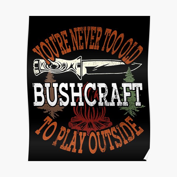 "Bushcraft You Are Never Too Old Campfire Knife" Poster for Sale by ...