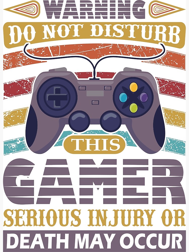 "Warning do not disturb this gamer serious injury or death may occur ...