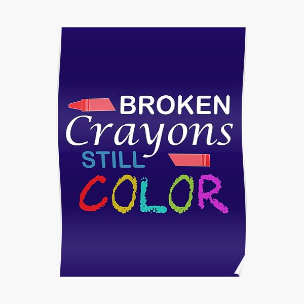 " Broken Crayons Still Color inspirational quotes" Poster for Sale by ...