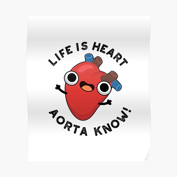"Life Is Heart Aorta Know Cute Anatomy Pun" Poster by punnybone | Redbubble