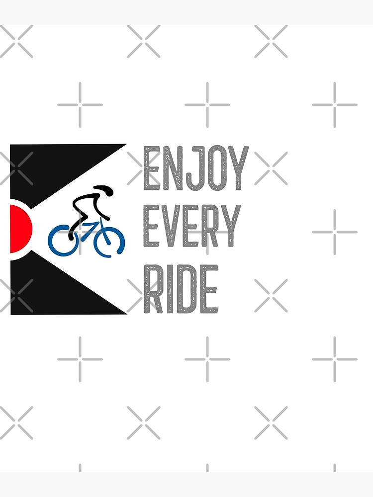 "Enjoy every ride - Cycle edition" Poster for Sale by JSbrosNZ | Redbubble
