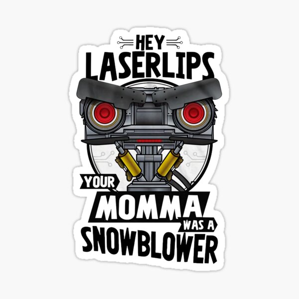 "Hey Laser Lips Your Mama was A Snowblower" Sticker for Sale by ...