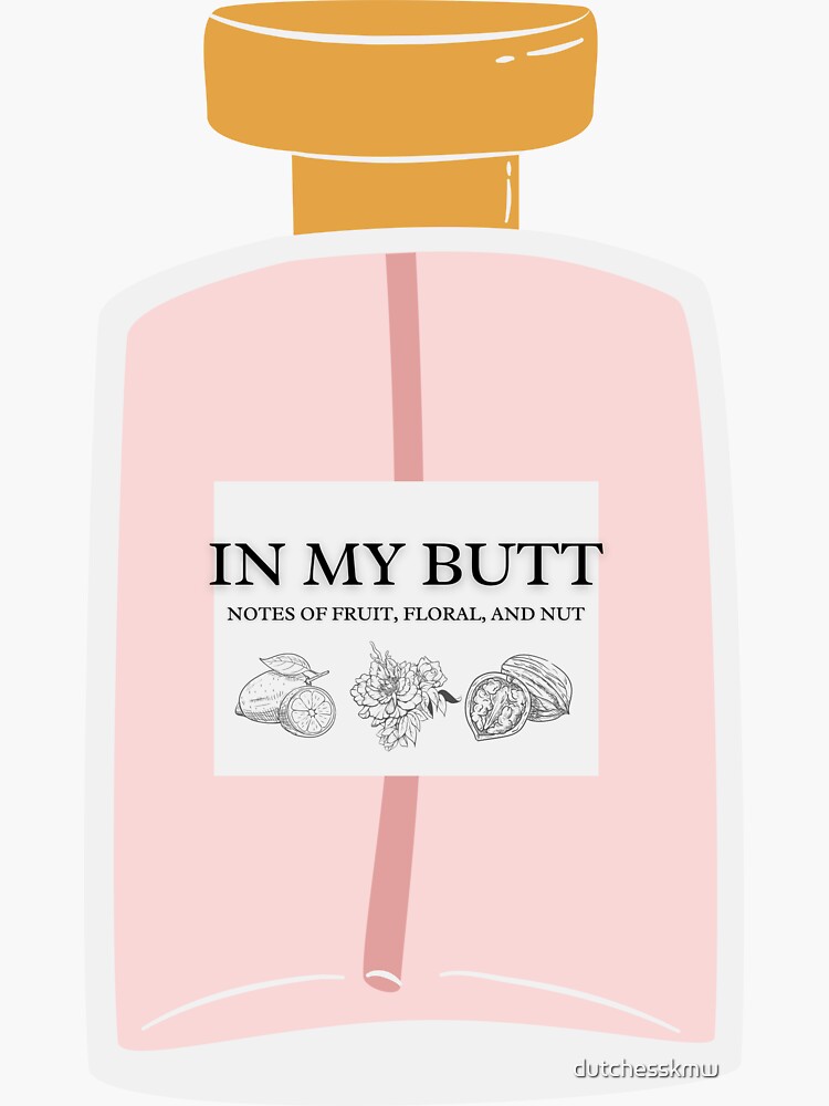 "UNHhhh Notes of Fruit, Floral, and Nut in My Butt" Sticker for Sale by ...