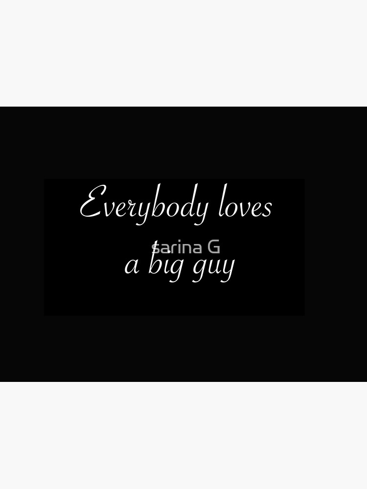 everybody Loves A Big Guy Poster By SarinaGounden Redbubble everybody-loves-a-big-guy-poster-by-sarinagounden-redbubble