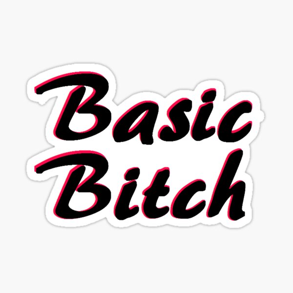 "Basic Bitch" Sticker for Sale by agoncalves93 | Redbubble
