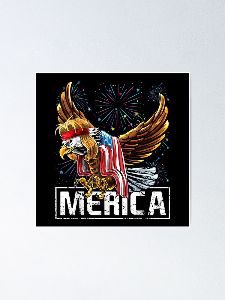 "Merica Bald Eagle Mullet 4th of July American Flag" Poster by ...