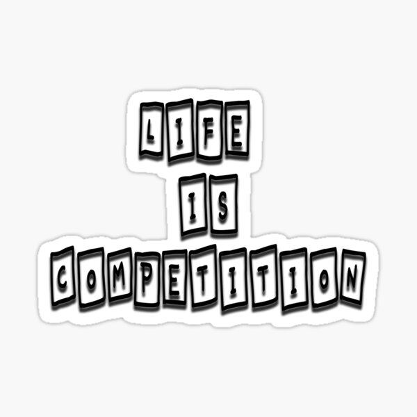 "life is competition" Sticker for Sale by le-monde | Redbubble
