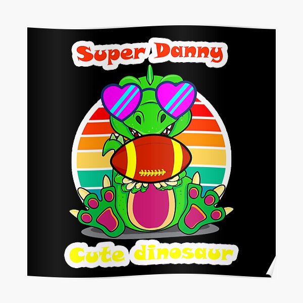 "super danny, Cute dinosaur" Poster for Sale by formidia | Redbubble