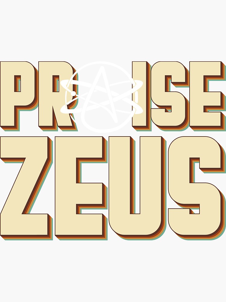 "Atheist Shirt - Praise Zeus" Sticker for Sale by longhaiksc | Redbubble