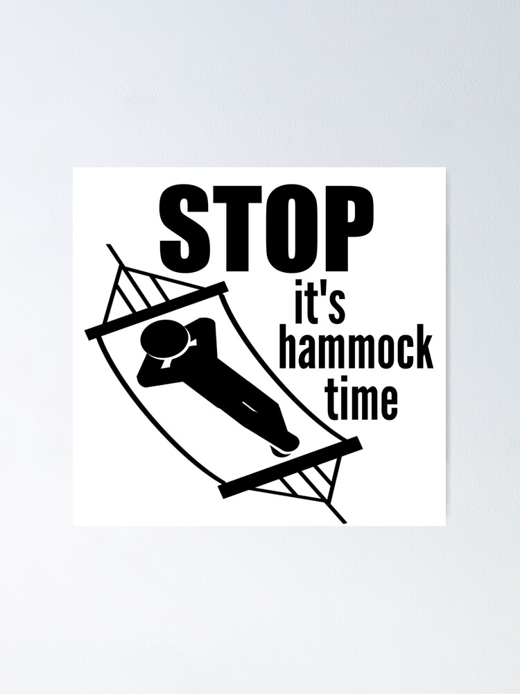 "Stop It's Hammock Time" Poster for Sale by Martini-Four | Redbubble