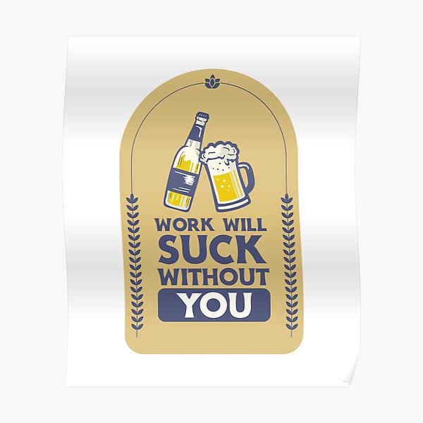 "Arbeit wird ohne dich scheiße" Poster von UnwindShirts | Redbubble