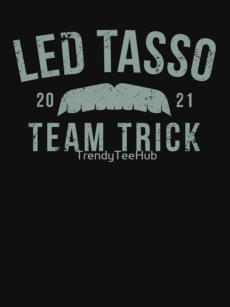 "Led Tasso team trick" T-shirt for Sale by TrendyTeeHub | Redbubble ...