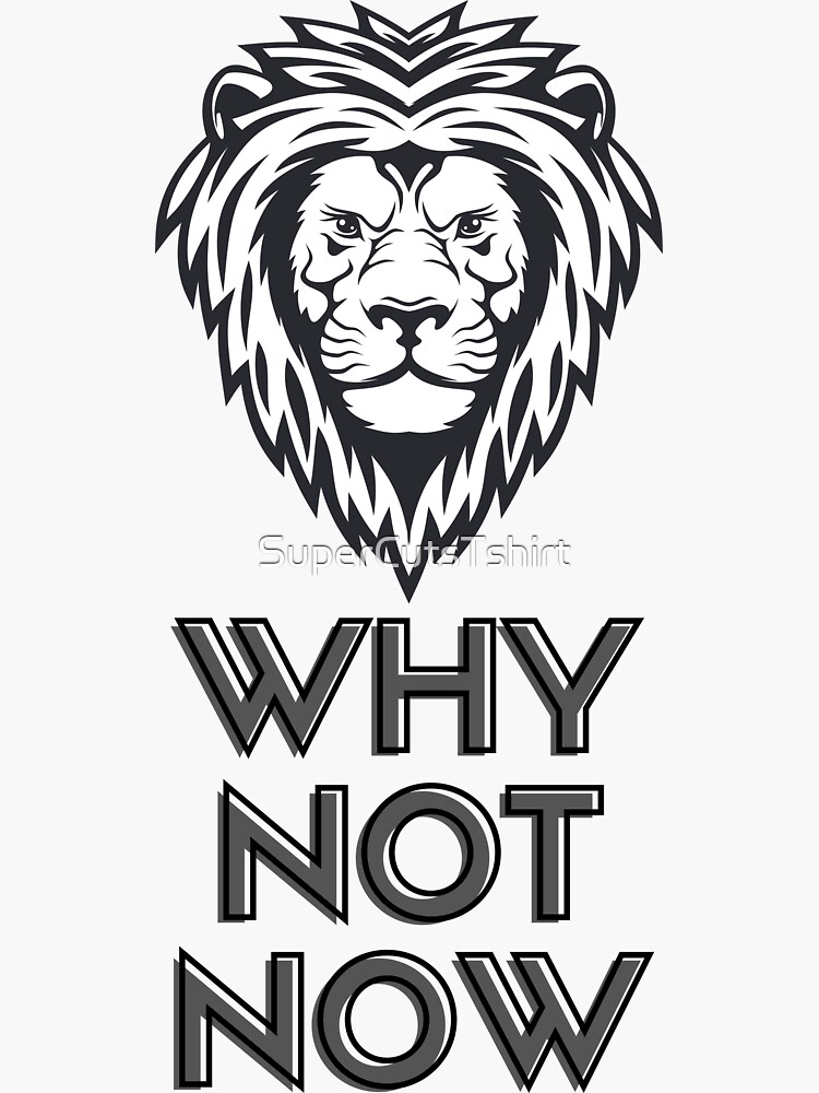 "Why Not Now Motivational Design With a Lion. Inspirational Quote ...
