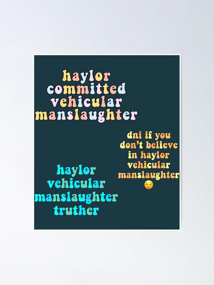 "haylor vehicular manslaughter memes" Poster by teesandmoretees | Redbubble