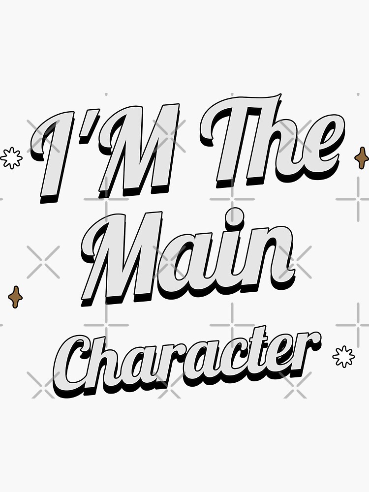 "I Am The Main Character" Sticker for Sale by Dhirajbairagi | Redbubble