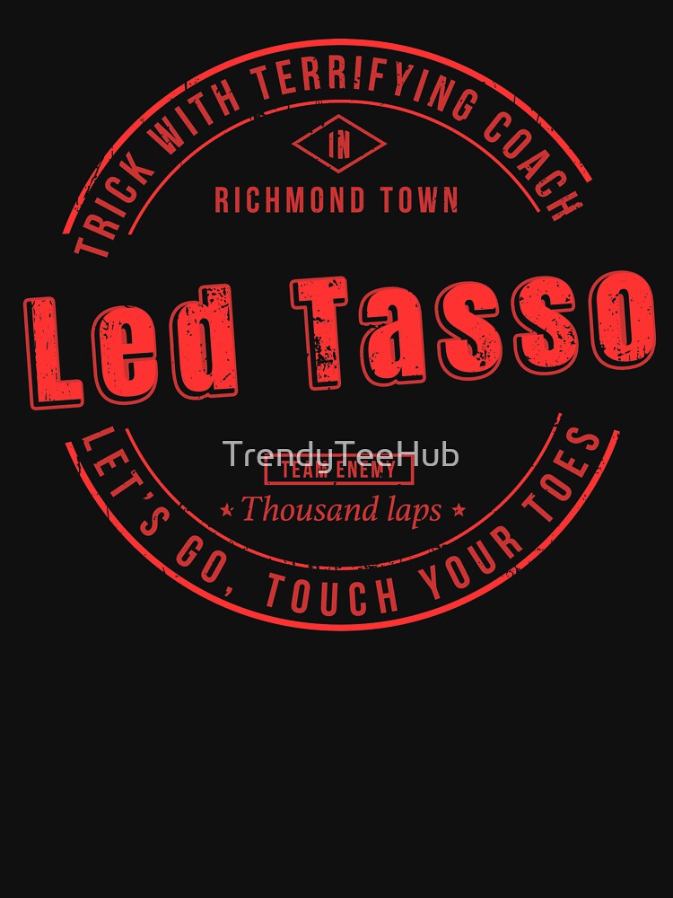 "Led Tasso" T-shirt for Sale by TrendyTeeHub | Redbubble | roy kent t ...