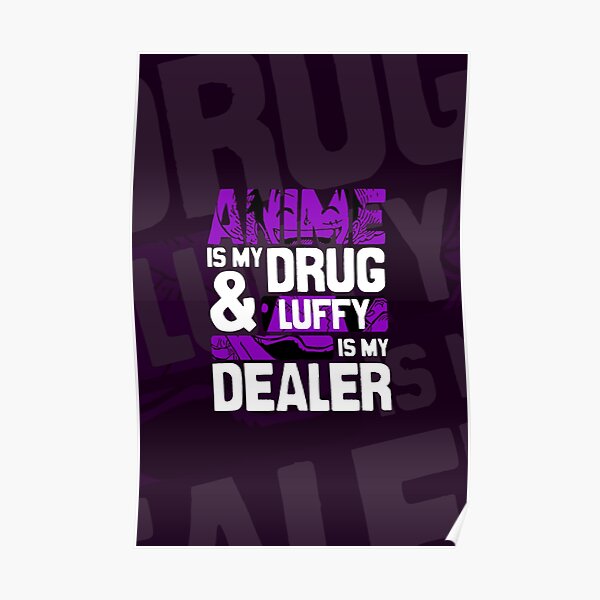 "Anime Is My Drug And Luffy Is My Dealer Onepieceanime Anime Streetwear ...