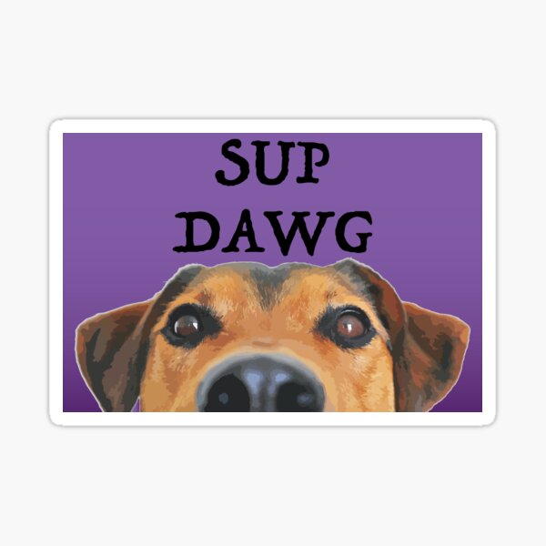 "Sup Dawg " Sticker by IvorysDesign | Redbubble