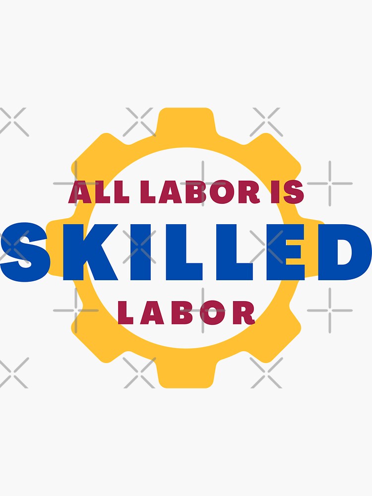 "Colors All Labor Is Skilled Labor T-Shirt Cute Gift." Sticker for Sale ...