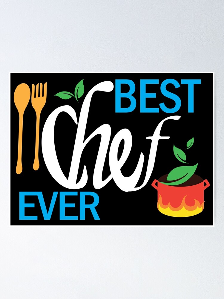 " the best chef ever" Poster by vidyaroul | Redbubble