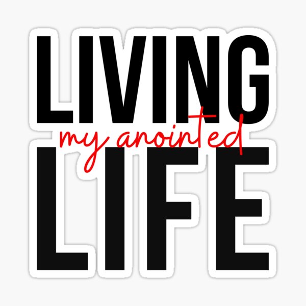 "Living My Anointed Life" Sticker for Sale by Blaquemahaba | Redbubble