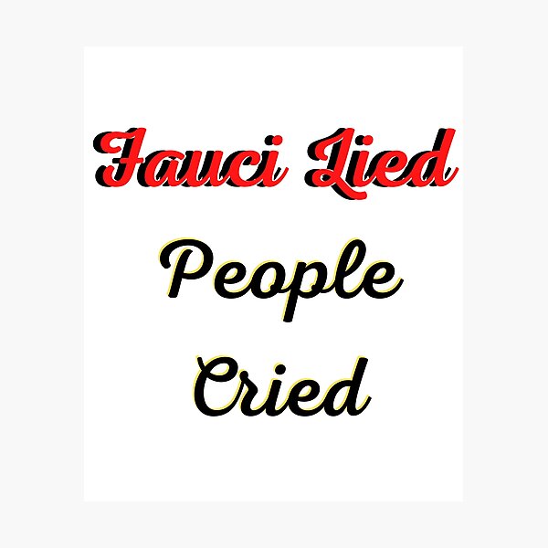 "Fauci hat gelogen, die Leute haben geweint" Fotodruck von Tulips2 ...