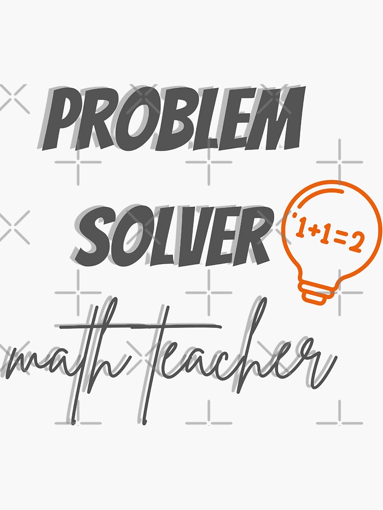 "problem solver math teacher " Sticker for Sale by maimonadesign ...