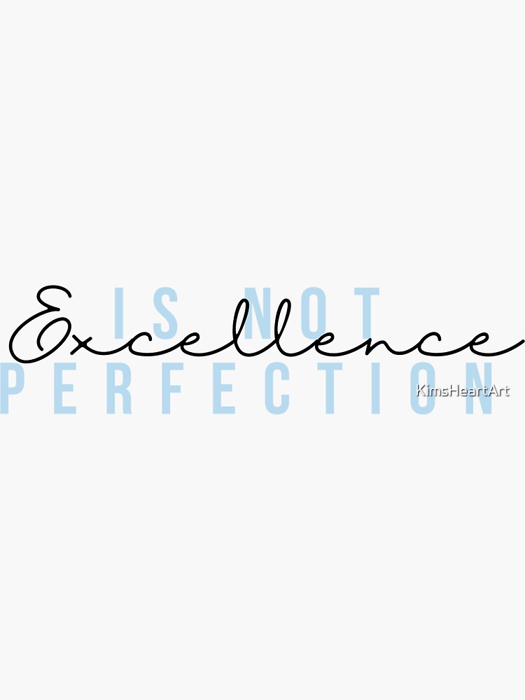 "Excellence is Not Perfection" Sticker for Sale by KimsHeartArt | Redbubble
