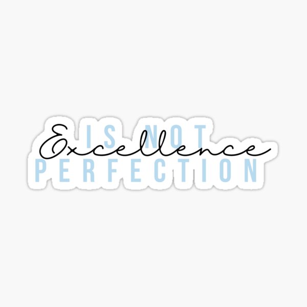 "Excellence is Not Perfection" Sticker for Sale by KimsHeartArt | Redbubble