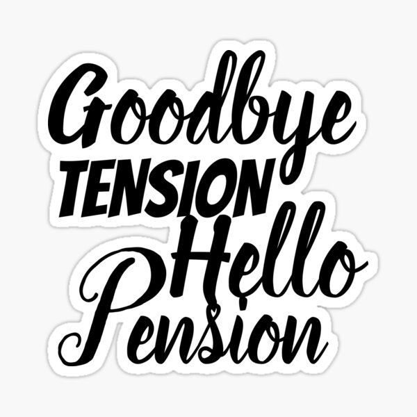 "Goodbye Tension, Hello Pension" Sticker for Sale by Daluyong | Redbubble