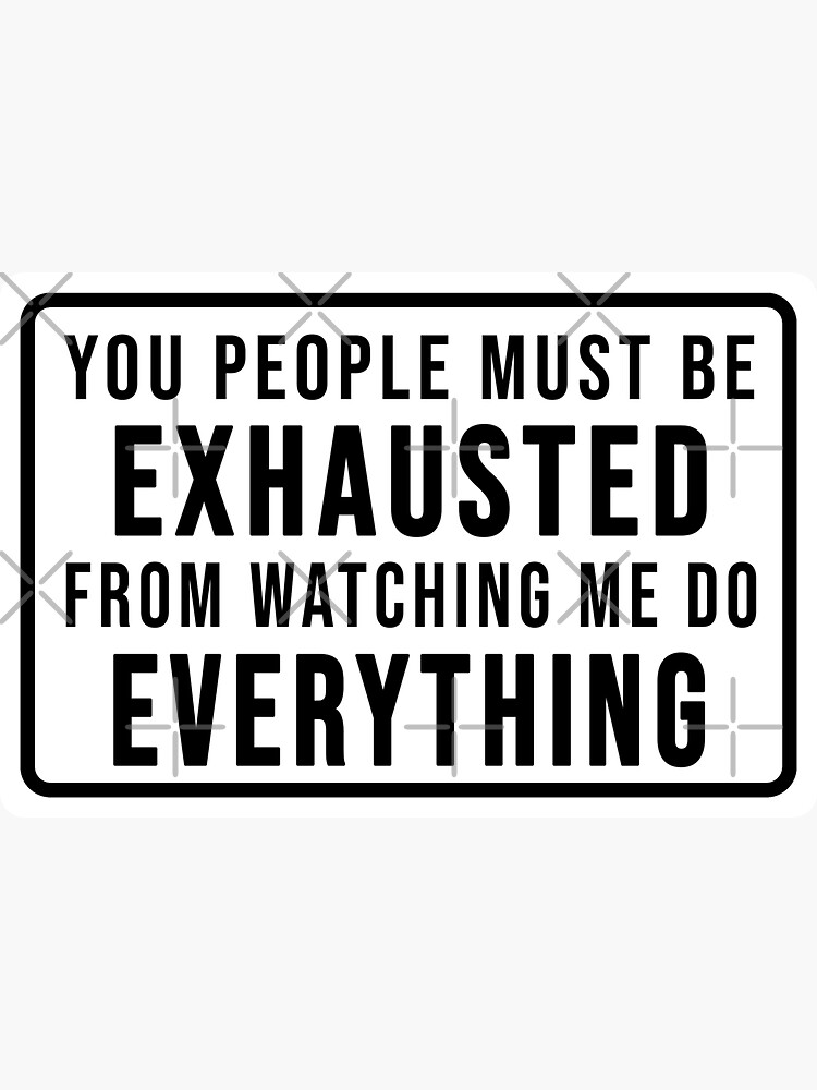 " You people must be exhausted " Sticker for Sale by DisenyosDeMike ...