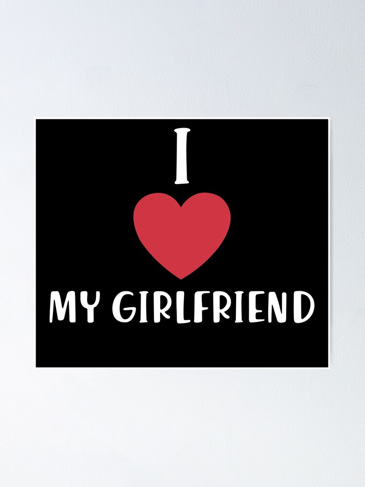 "I Love My Girlfriend" Poster for Sale by Amedaz | Redbubble