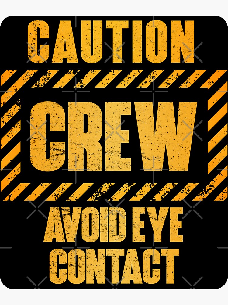 "Caution: Crew. Avoid Eye Contact" Sticker for Sale by HappySchnapper ...