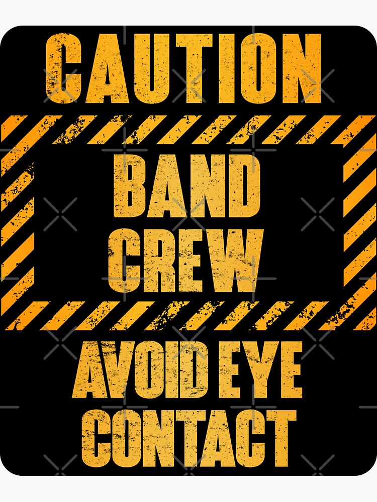 "Caution: Band Crew. Avoid Eye Contact" Sticker for Sale by ...
