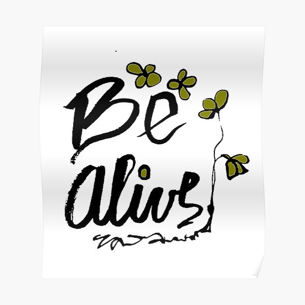 "CALLIGRAPHY Be alive" Poster by manuelunsui | Redbubble