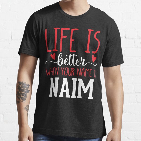 "Life Is Better When Your Name Is Naim" T-shirt for Sale by WiredLeaf ...