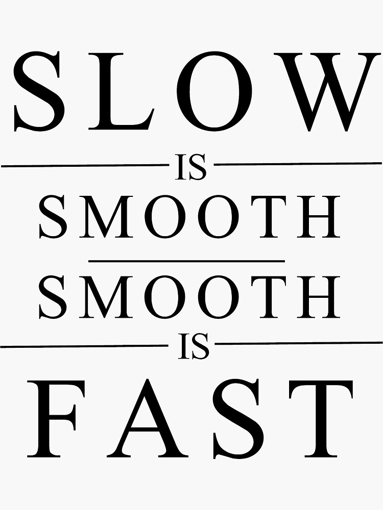 "Slow is Smooth, Smooth is Fast " Sticker for Sale by CaesarisHome ...