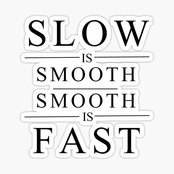 "Slow is Smooth, Smooth is Fast " Sticker for Sale by CaesarisHome ...