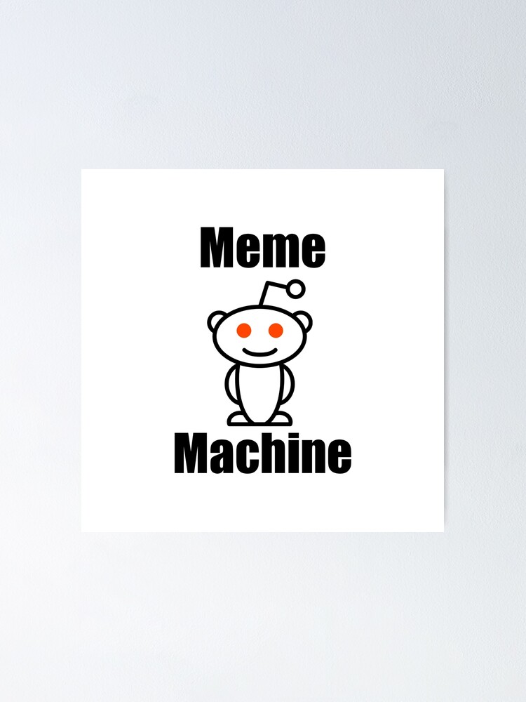"Meme machine from reddit" Poster for Sale by fullcircleshop | Redbubble