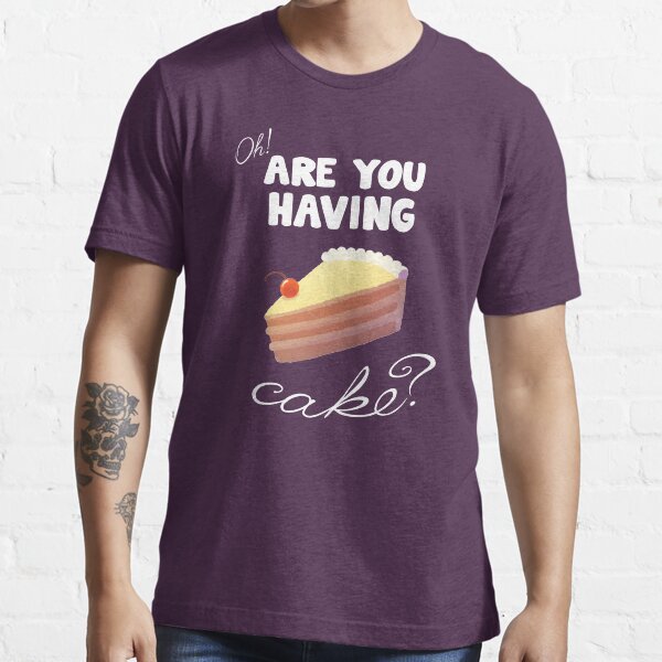 "Are You Having Cake?" T-shirt for Sale by mosshrooms | Redbubble ...