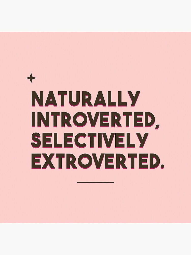 "Naturally Introverted Selectively Extroverted" Poster for Sale by ...