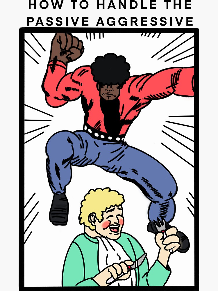 "How to handle the passive aggressive " Sticker for Sale by Kaloso ...