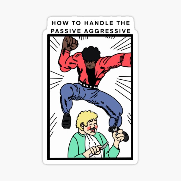 "How to handle the passive aggressive " Sticker for Sale by Kaloso ...