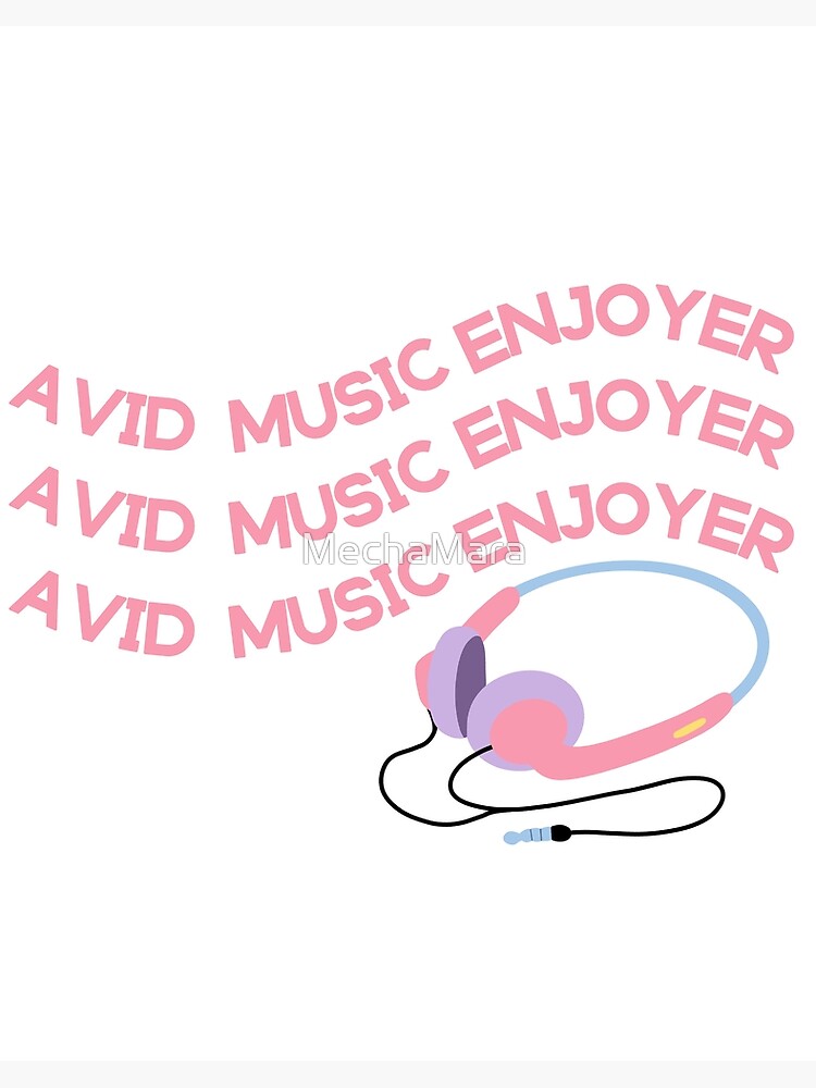 "Avid Music Enjoyer" Poster by MechaMara | Redbubble
